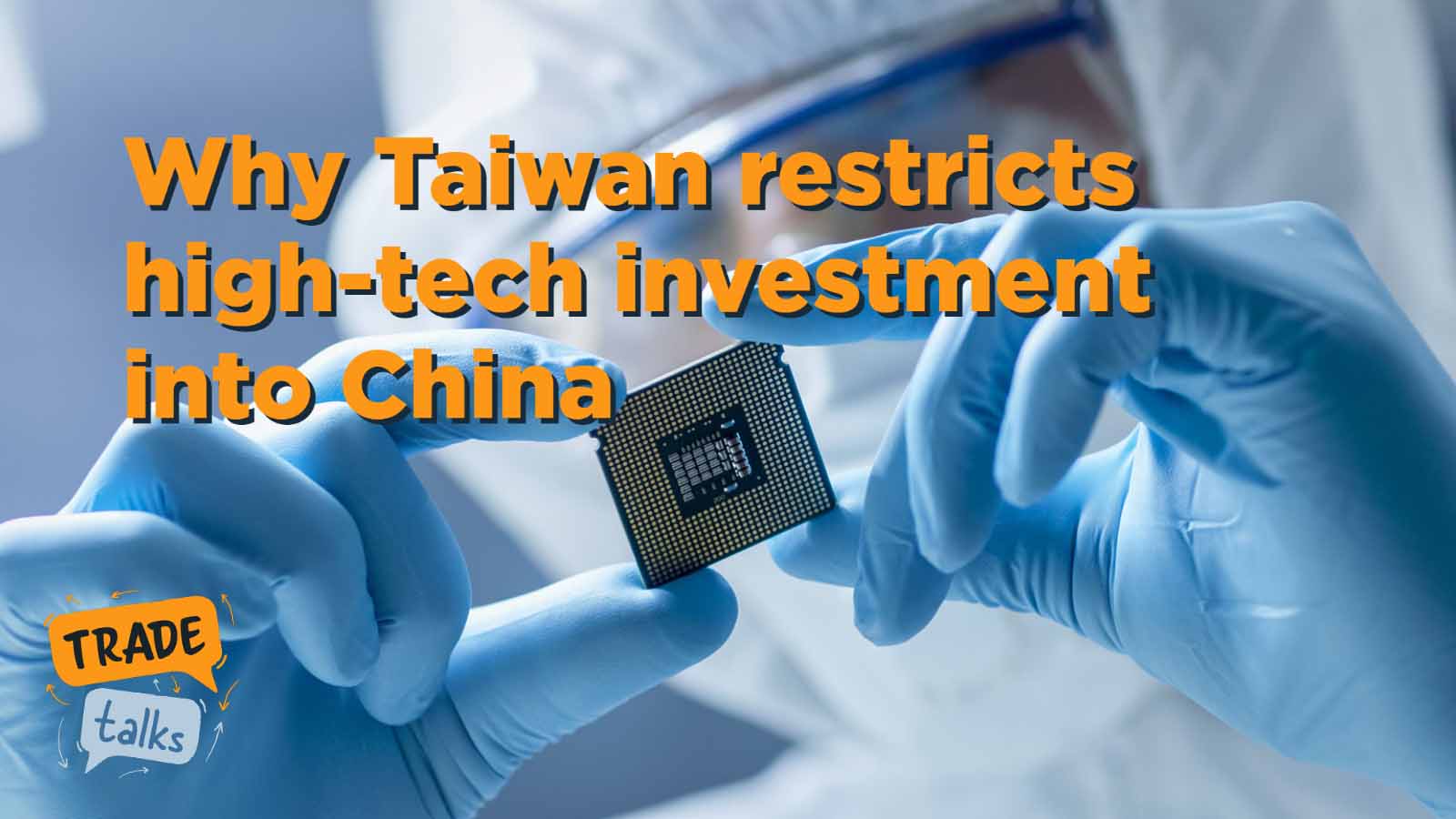 179. Why Taiwan restricts high-tech investment into China